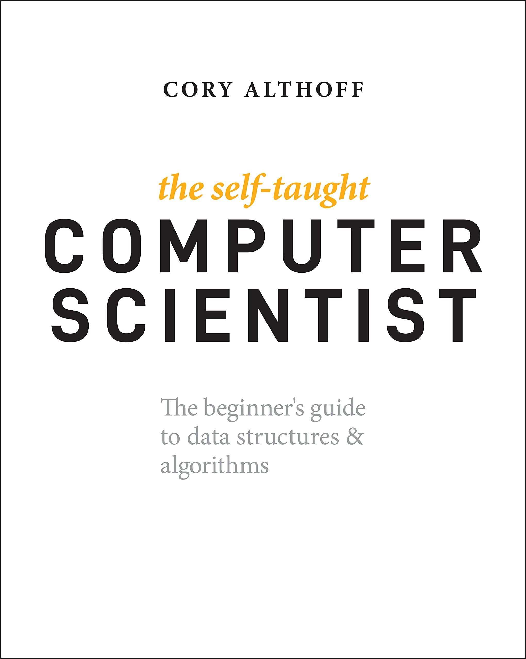 Review The Self Taught Computer Scientist The Beginner S Guide To Data Structures And Algorithms