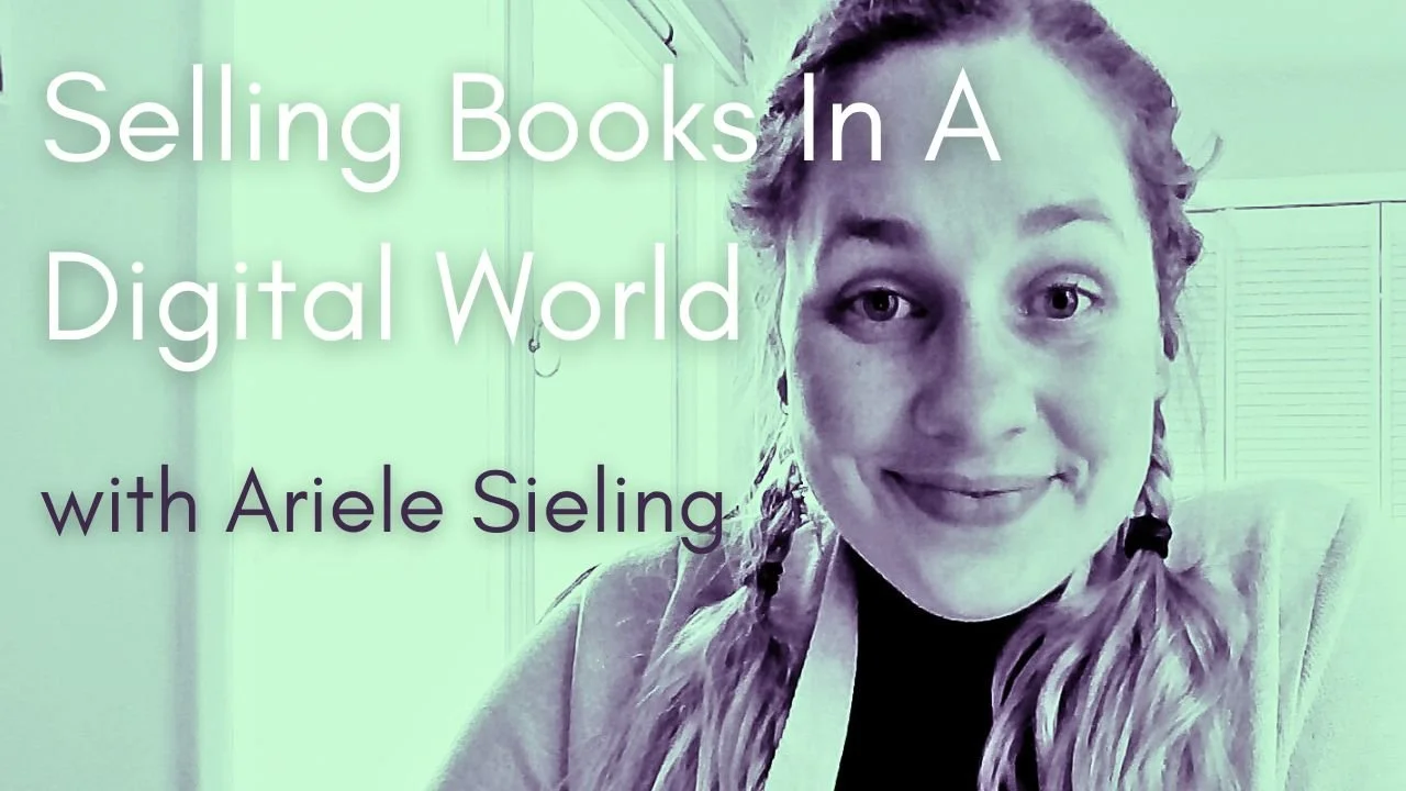 Selling Books In A Digital World: Video! — Ariele Sieling