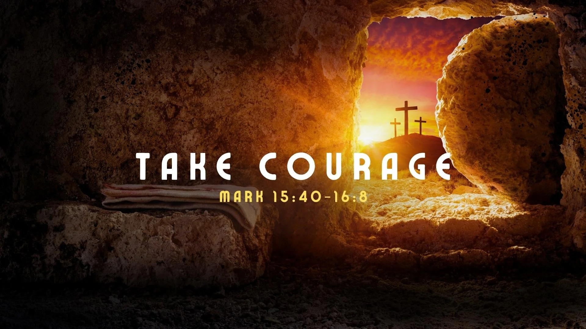 Take Courage (Mark 15:40-6:10) — Fairfax Bible Church
