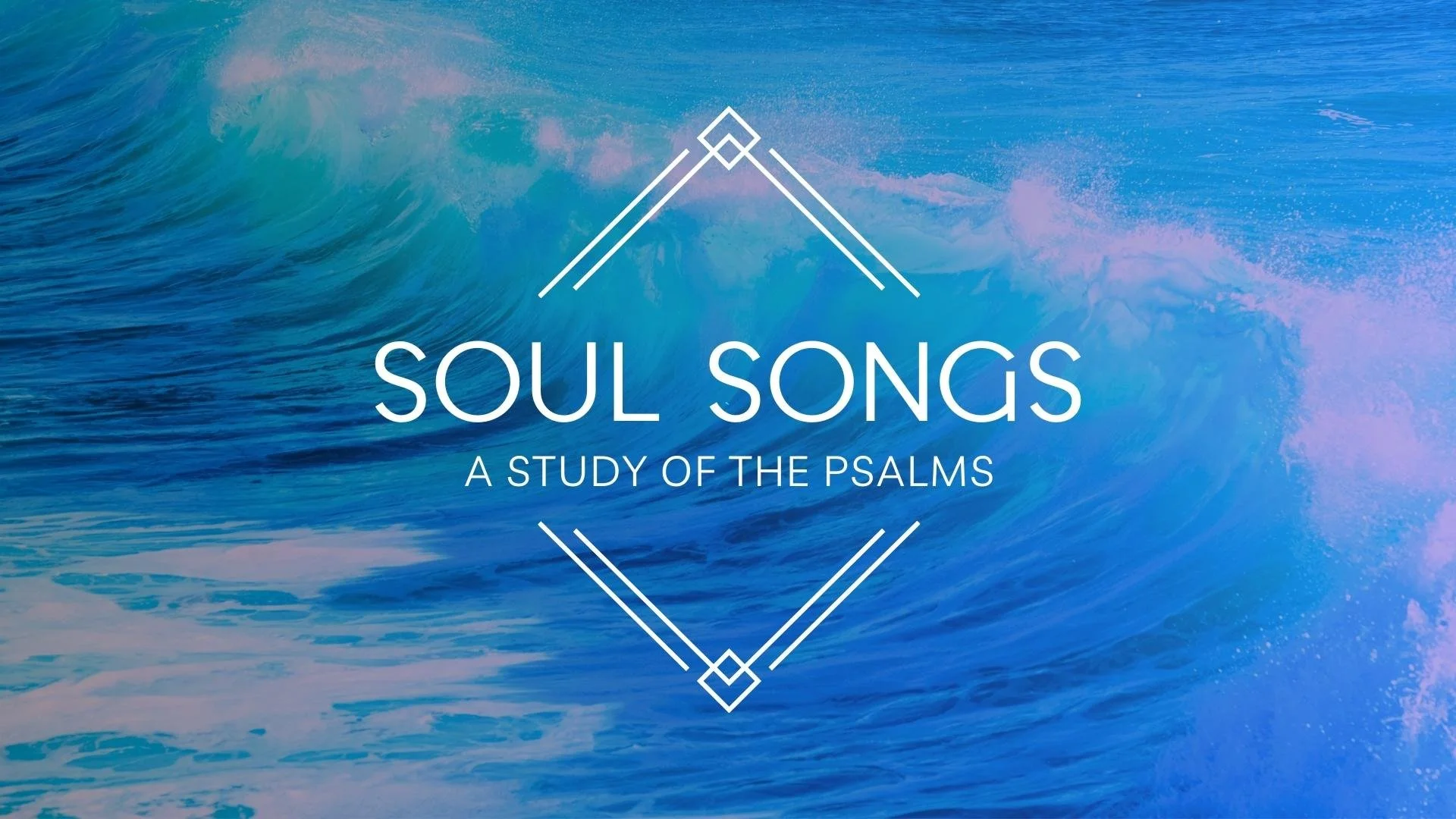 Soul Songs (Psalm 63) — Fairfax Bible Church
