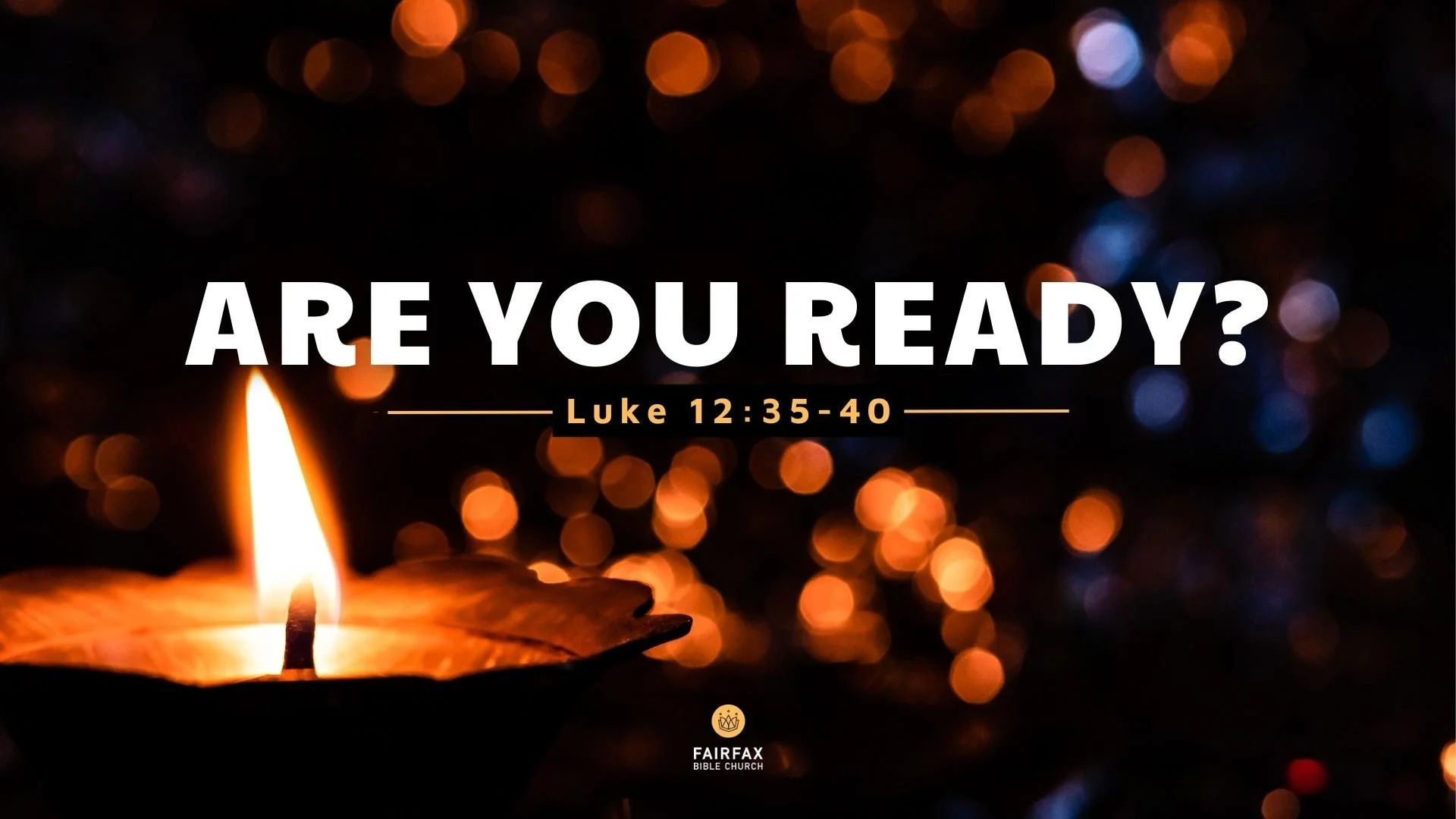 Are You Ready? (Luke 12:35-40) — Fairfax Bible Church