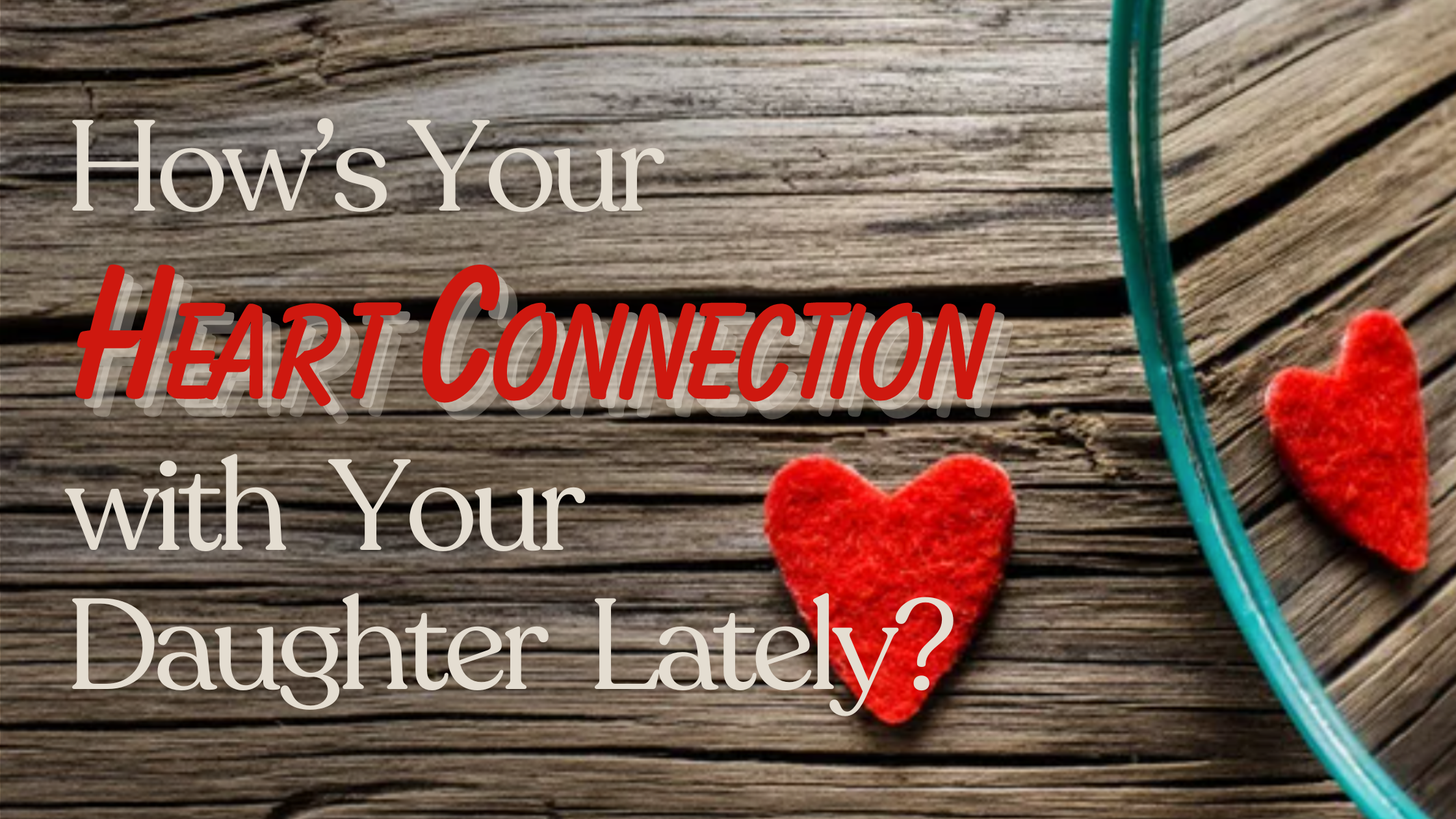How’s Your Heart Connection with Your Daughter Lately? — Dr. Michelle ...