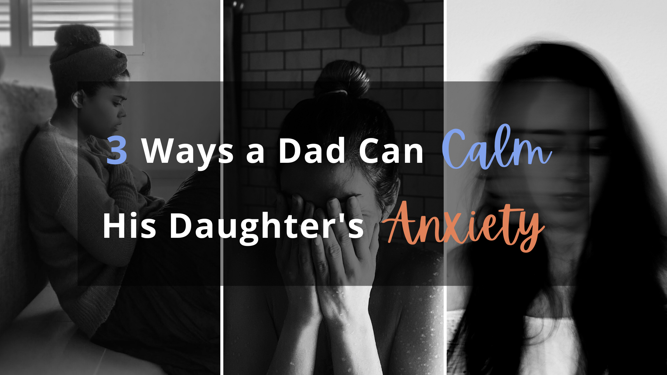 3 Ways a Dad Can Calm His Daughter's Anxiety — Dr. Michelle Watson Canfield