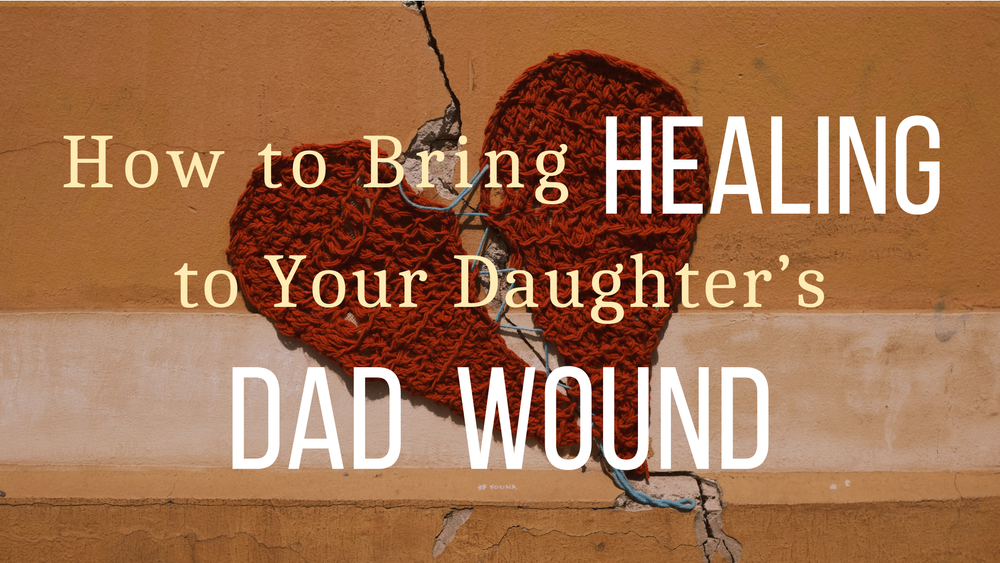How to Bring Healing to Your Daughter's Dad Wound — Dr. Michelle Watson ...