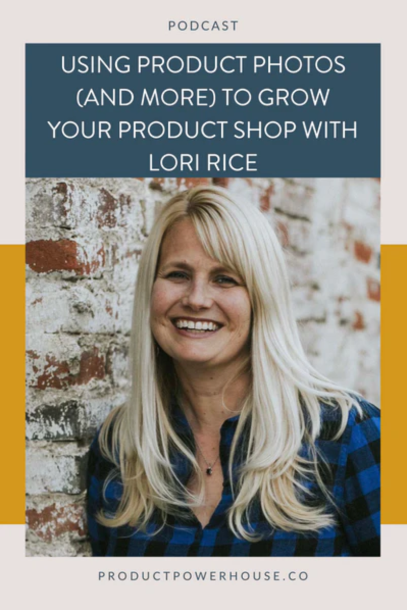 Product Photography on the Product Powerhouse Podcast | Lori Rice