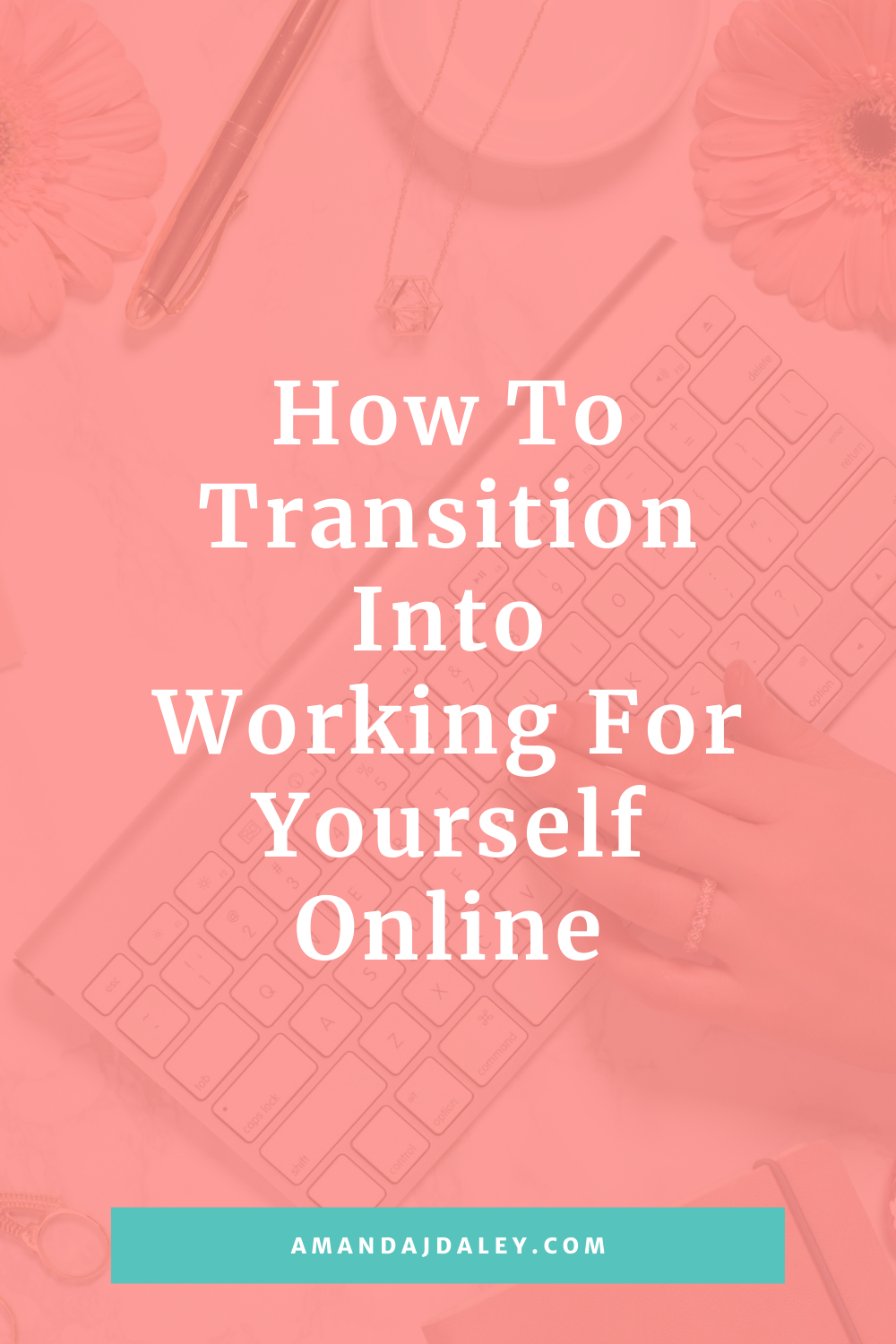 How To Transition Into Working For Yourself Online — Amanda Jane Daley