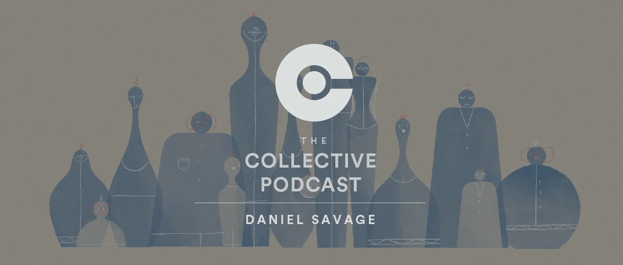 Daniel Savage — The Collective Podcast