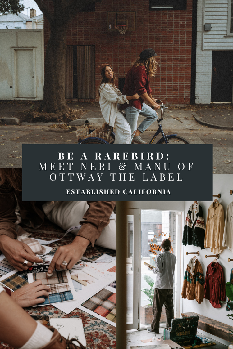 Established California | BE A RAREBIRD: MEET NERI & MANU OF OTTWAY THE ...