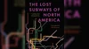 Jake Berman: Lost Subways of North America