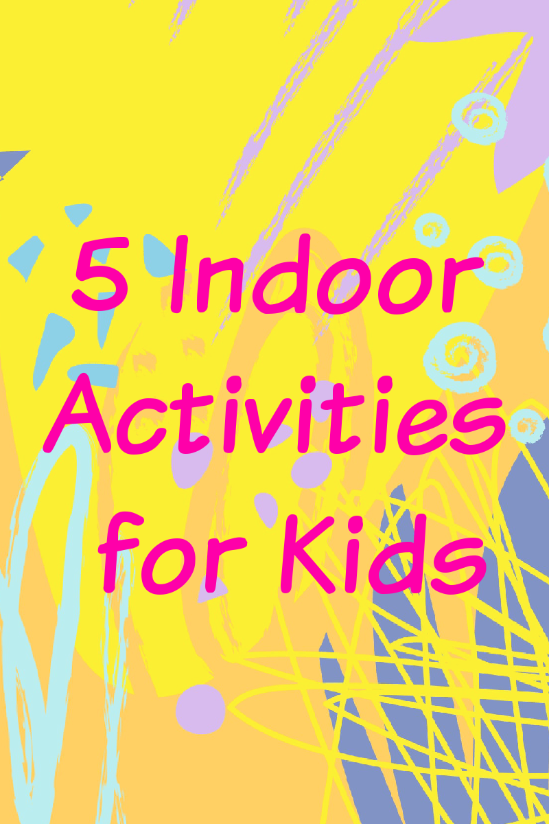 5 Indoor Activities For Kids Bumblemom 5-indoor-activities-for-kids-bumblemom