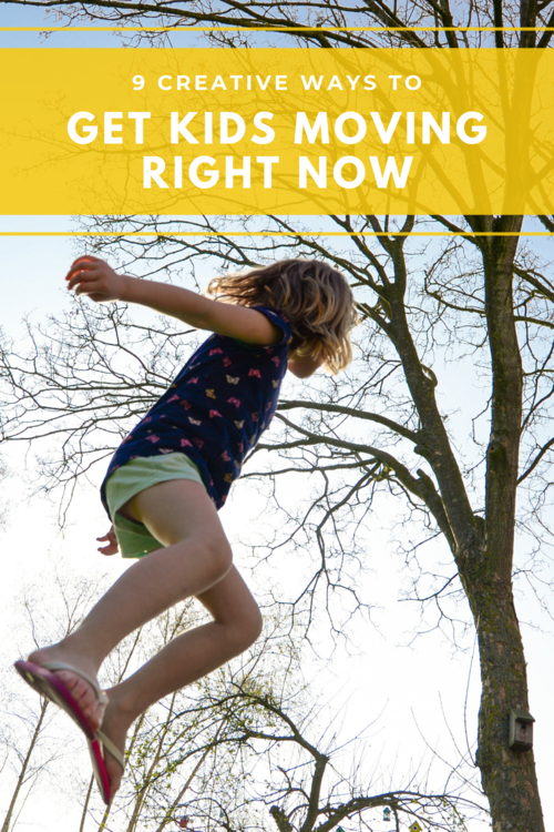 9 Ways Get Kids Moving Right Now — CHRISTINE KOH