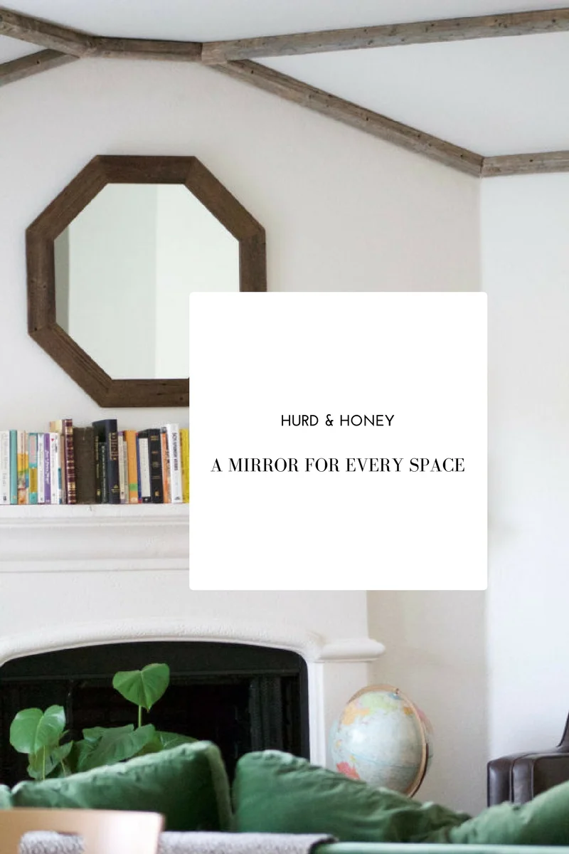 Spaces for Mirrors - How to Use Mirrors in the Home — Hurd & Honey