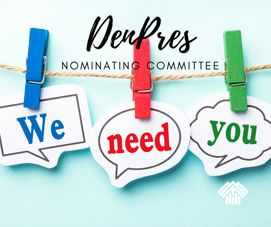 THE NOMINATING COMMITTEE NEEDS YOUR HELP! — Denver Presbytery