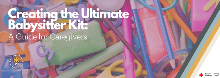 Babysitter Kits: Essential Items for Every Caregiver — Delta Emergency ...