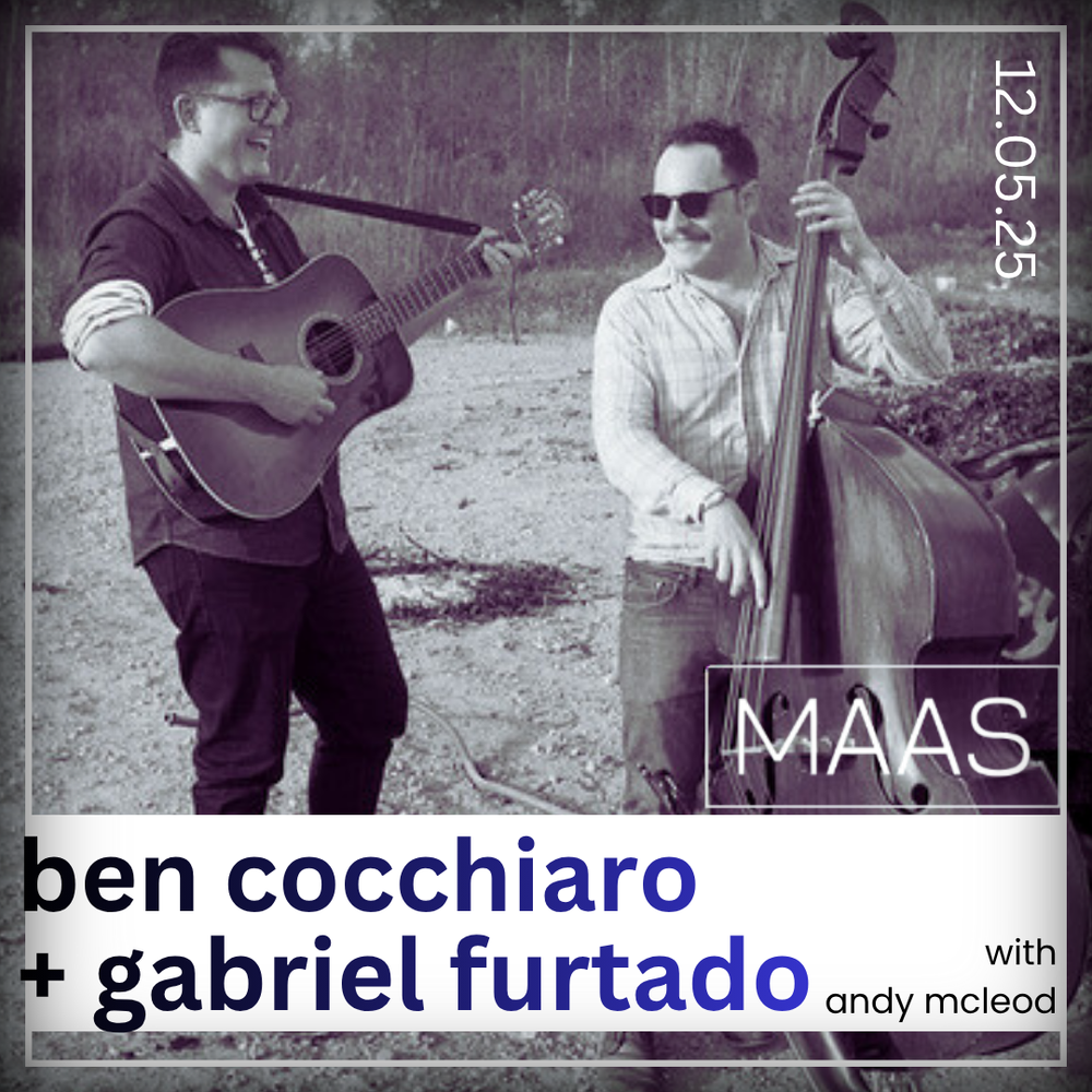 MAAS Presents: Ben Cocchiaro + Gabriel Furtado - CD Release Party! with Andy McLeod — MAAS Building