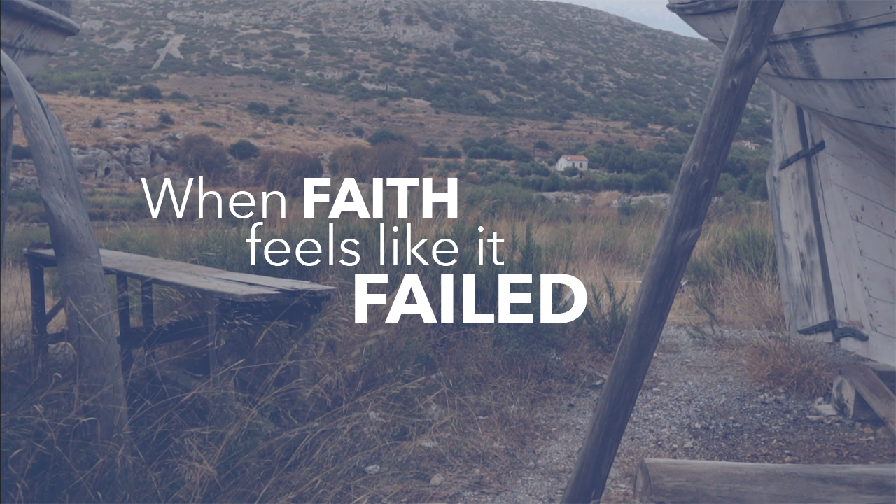 When Faith Feels Like it Failed - Week 4 — Bethel Worship Center