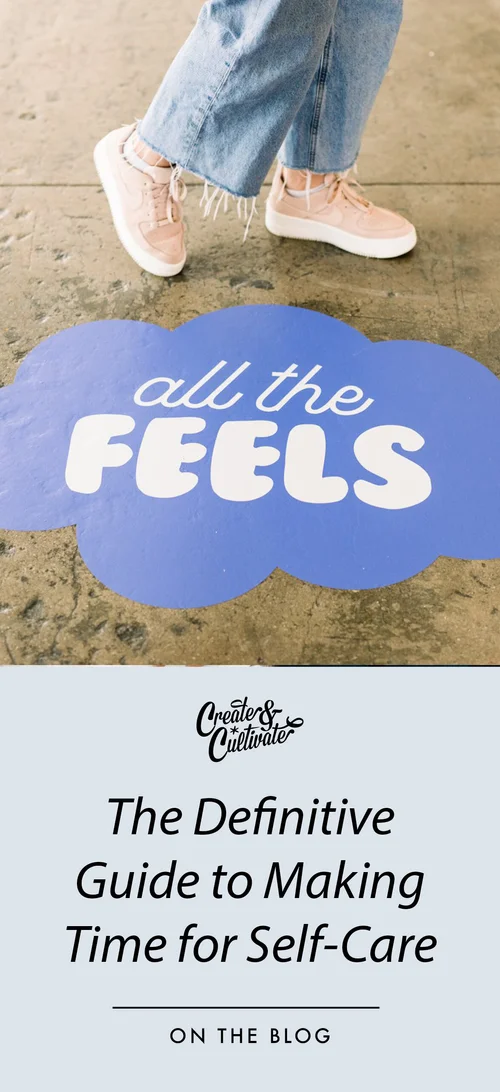 The Definitive Guide to Making Time for Self-Care — Create & Cultivate