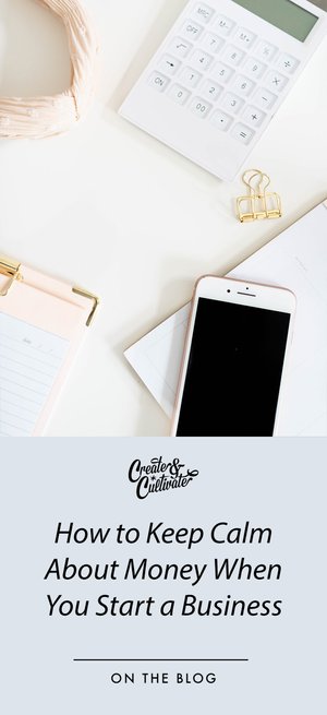 How to Keep Calm About Your Money When You Start a Business — Create ...