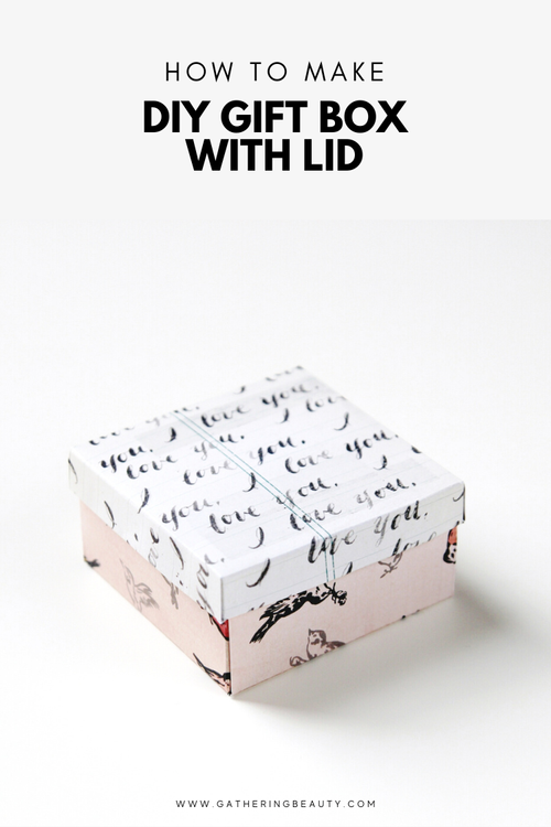 Easy DIY Gift Box With Lid — Gathering Beauty