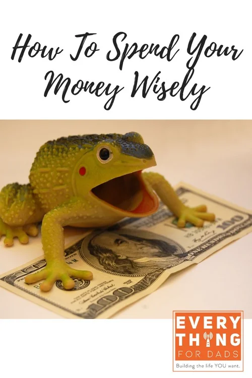 How To Spend Your Money Wisely — Every Thing For Dads