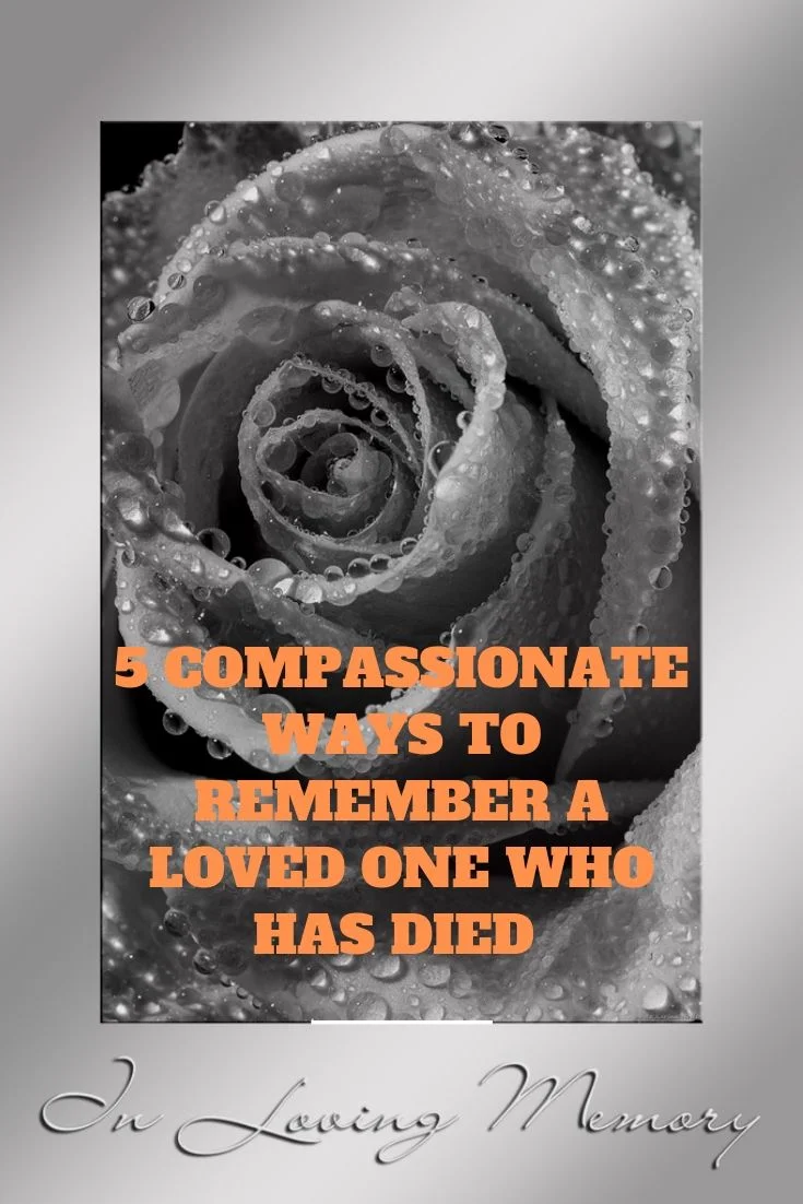 5 Compassionate Ways To Remember A Loved One Who Has Died — Every Thing ...