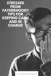 Stressed From Fatherhood? Tips for Keeping Calm and In Charge — Every ...