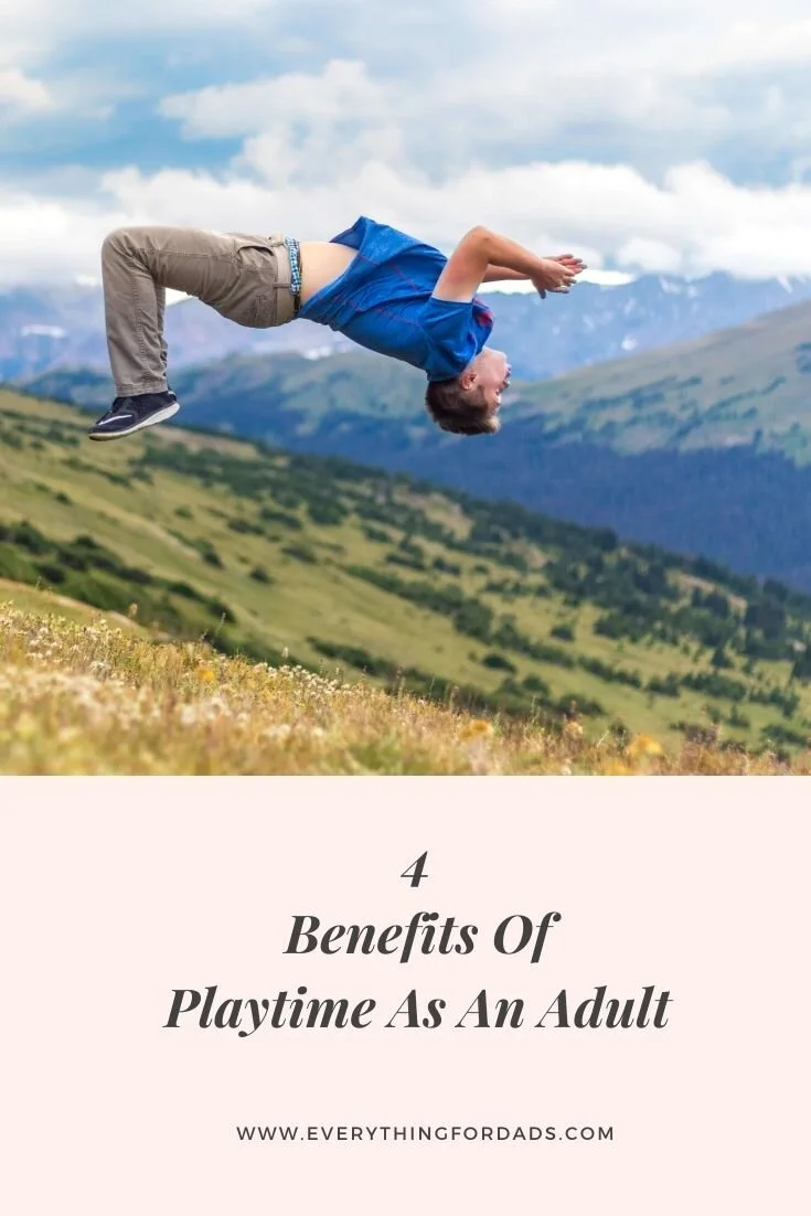 4 Benefits Of Playtime As An Adult — Every Thing For Dads