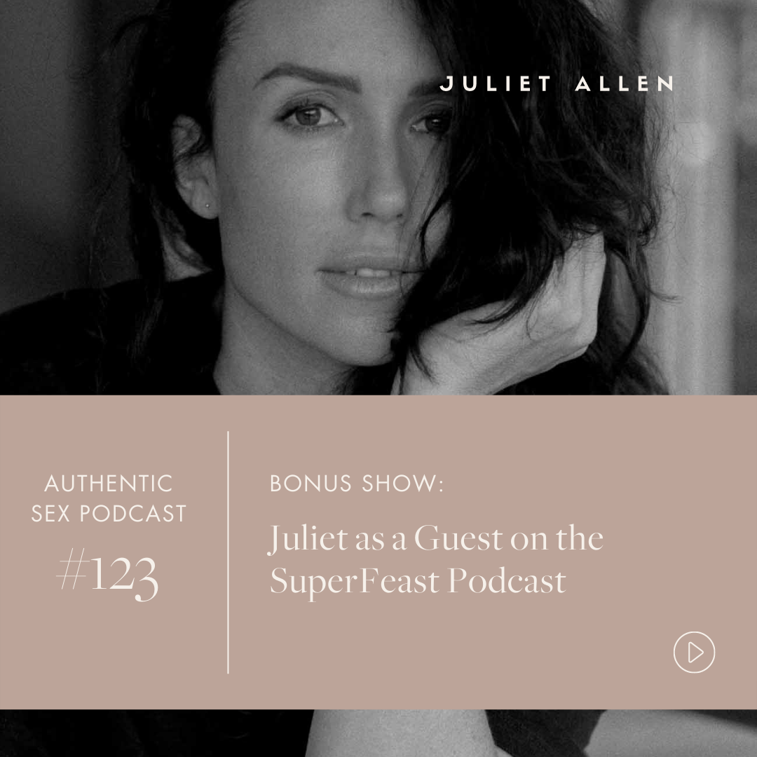 The Authentic Sex Podcast — Juliet Allen | Sexologist