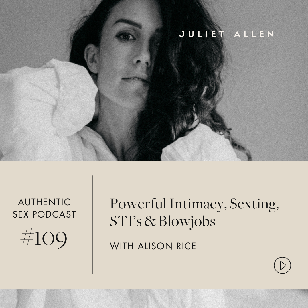 The Authentic Sex Podcast — Juliet Allen | Sexologist