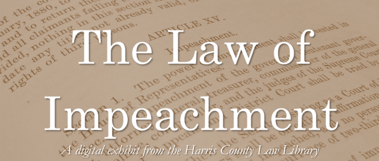 Law of Impeachment — Harris County Robert W. Hainsworth Law Library