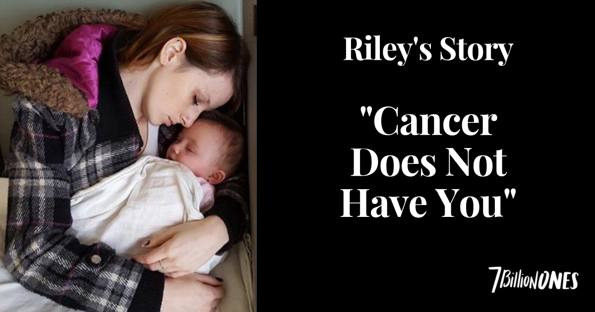 Riley "Cancer Does Not Have You" — 8 Billion Ones