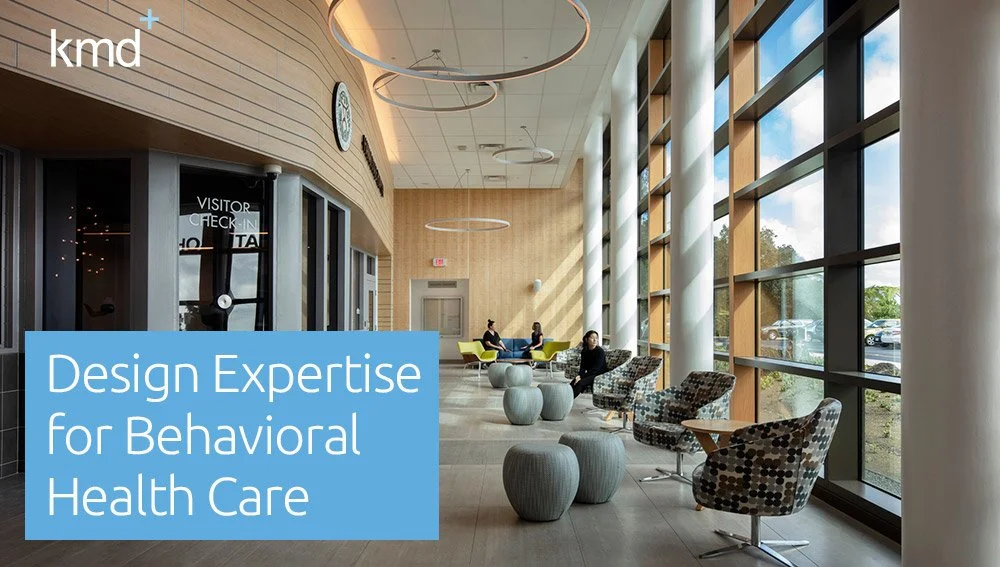 Design for Behavioral Health Facilities — kmd architects
