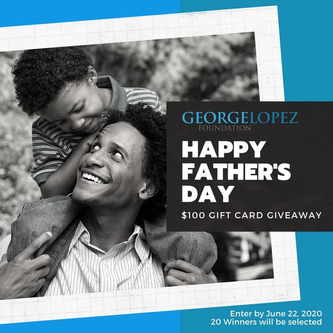 Happy Father's Day - $100 Gift Card Giveaway — George Lopez Foundation