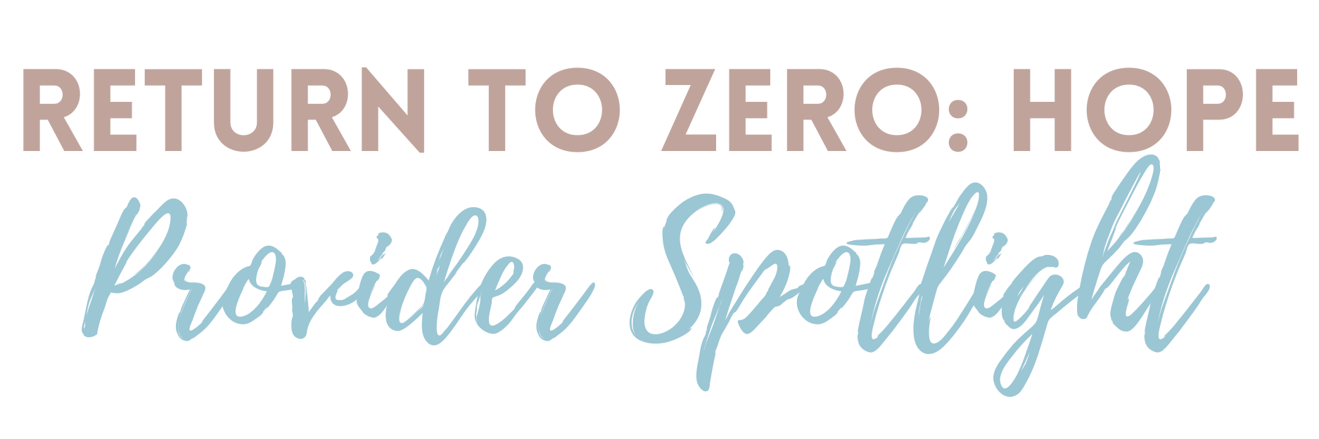 Provider Spotlight — Return to Zero: H.O.P.E.