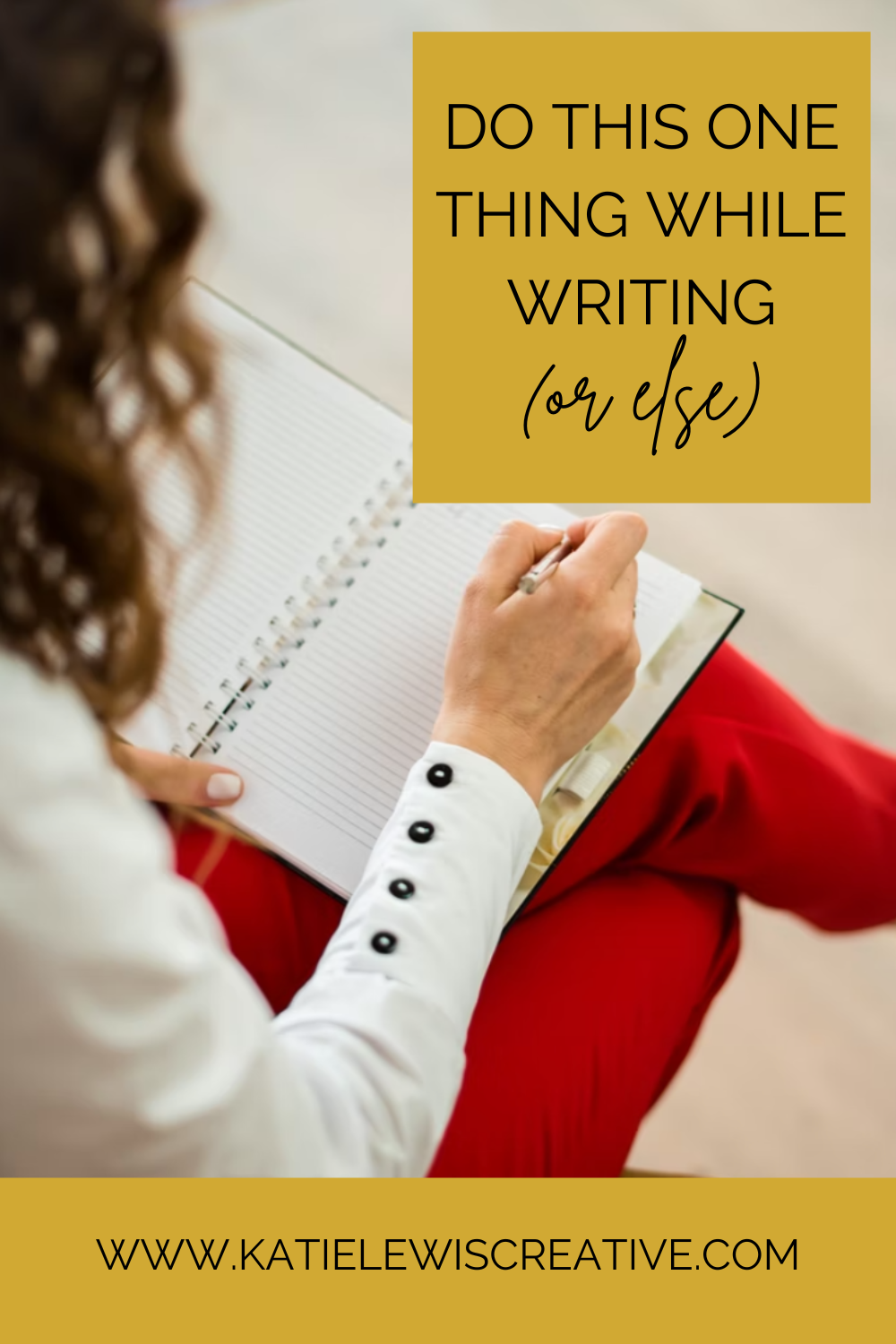 Do this one thing while writing (or else) | Katie Lewis Creative