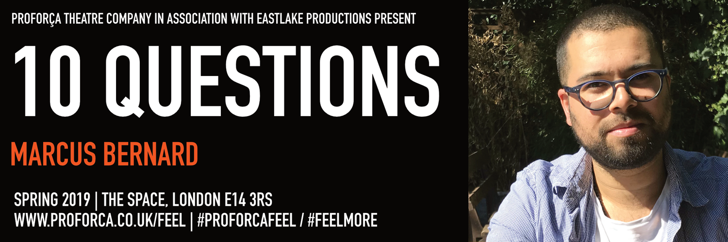 10 Questions from Feel More - Marcus Bernard — Proforça Theatre Company