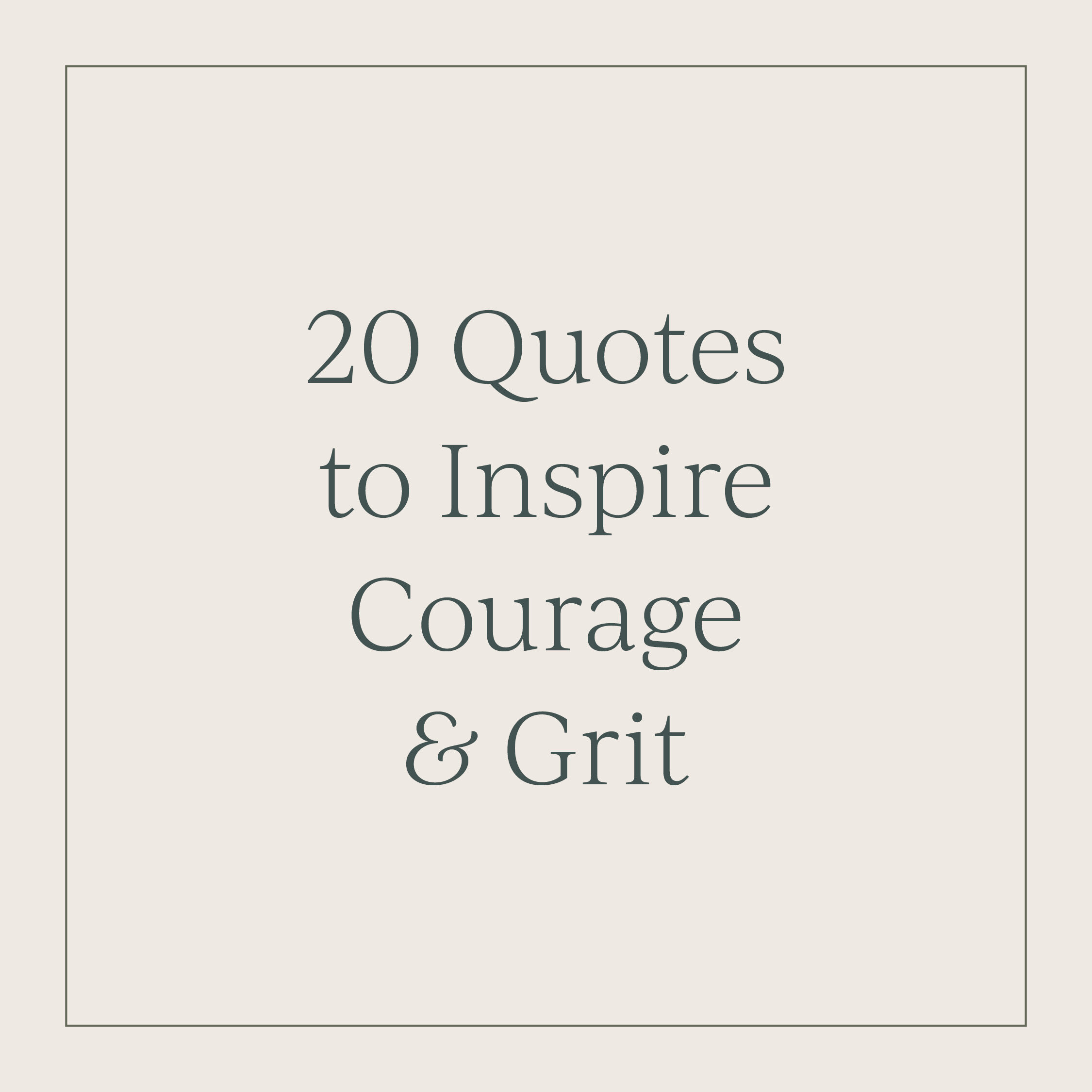 20 Quotes to Inspire Courage + Grit — Gillian Tracey Design | Artful ...