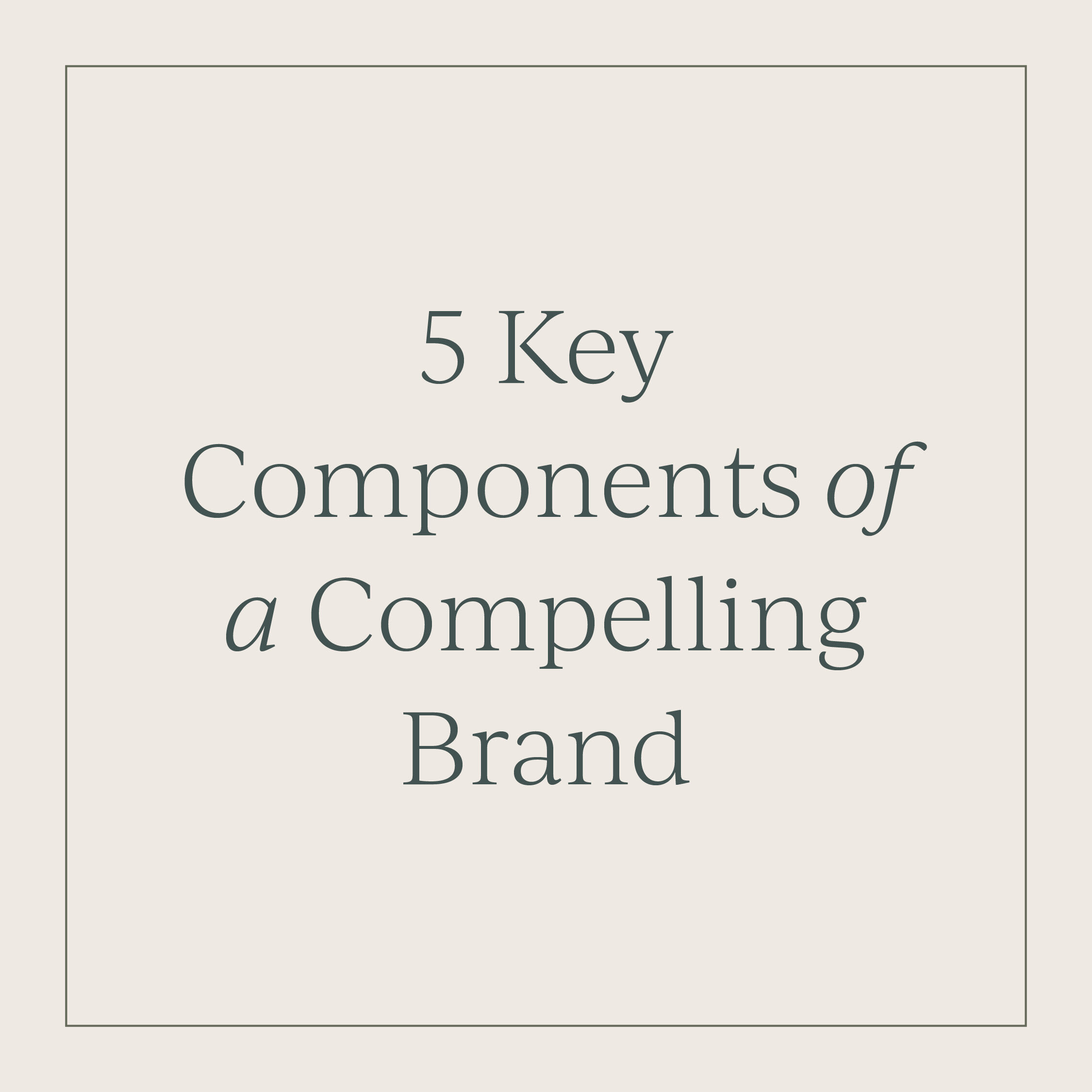 5 Key Components of a Compelling Brand — Gillian Tracey Design | Artful ...