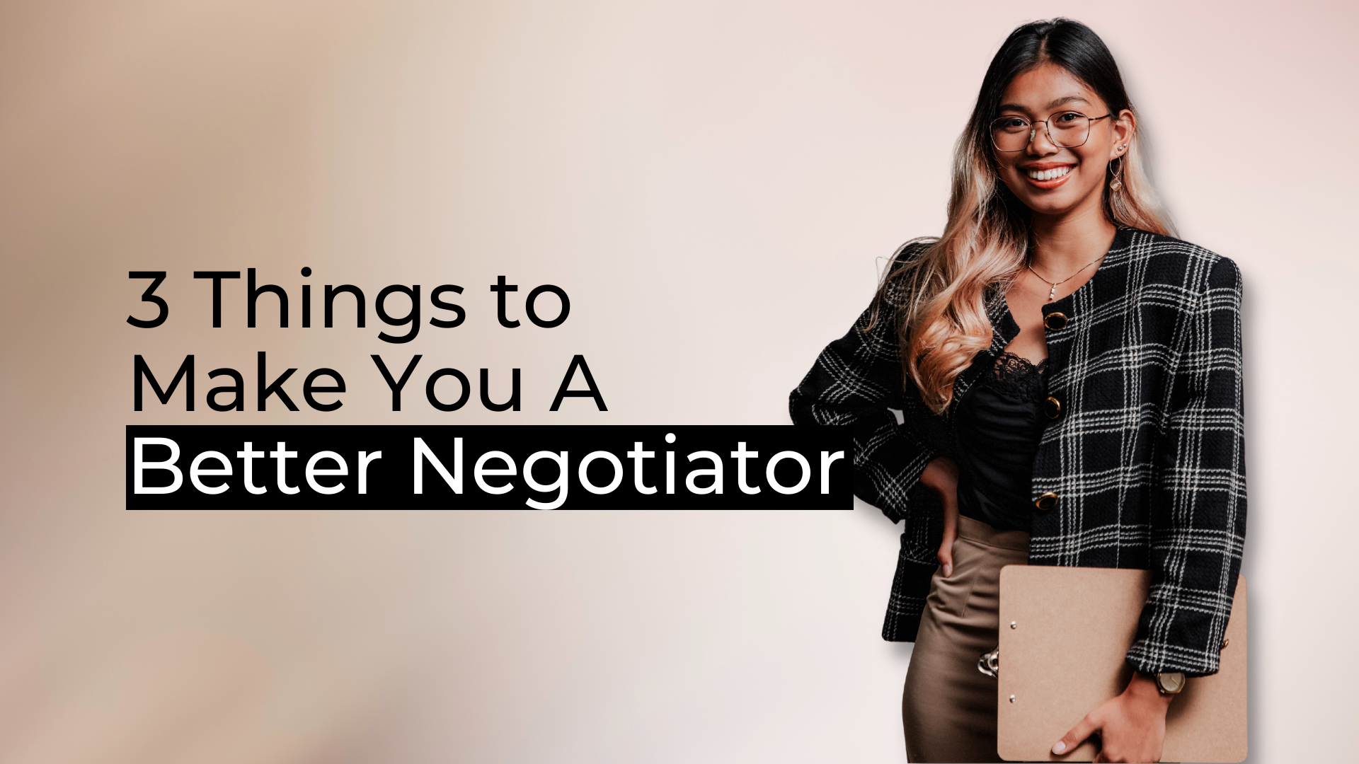 These Three Things Can Make You A Better Negotiator — Negotiating Wisdom