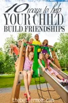 10 Ways to Help Your Child Build Friendships — The Better Mom