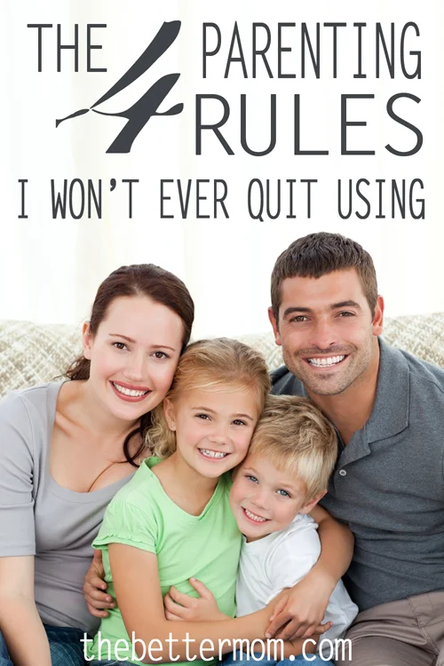The Four Parenting Rules I Won’t Ever Quit Using — The Better Mom