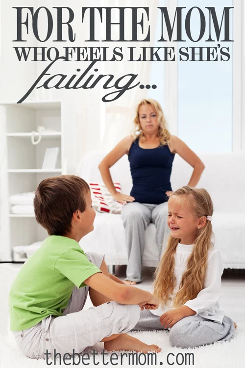 For the Mom Who Feels Like She's Failing — The Better Mom