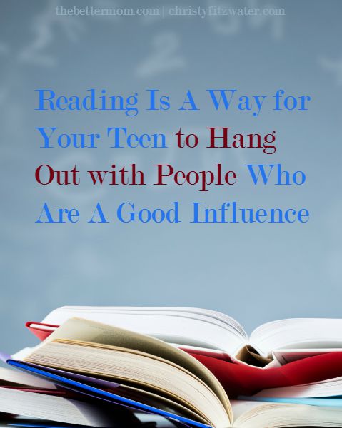 Reading is a Way for Your Teen to Hang Out With People Who Are a Good ...