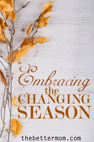 Embracing the Changing Season — The Better Mom