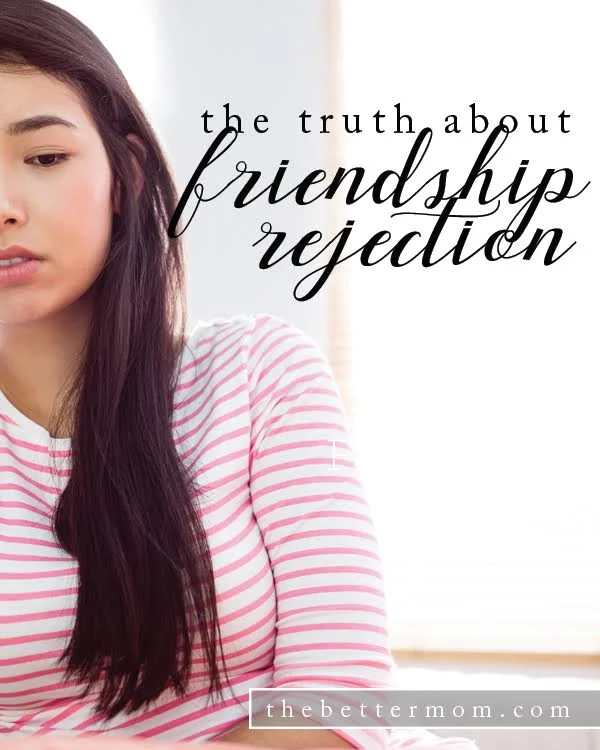 The Truth About Friendship Rejection — The Better Mom
