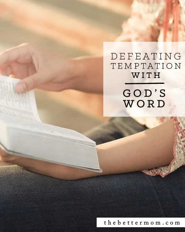 Defeating Temptation with God's Word — The Better Mom