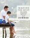 Making the Most of the Rest of Summer! — The Better Mom