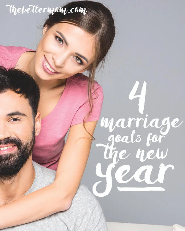 4 Marriage Goals for the New Year — The Better Mom