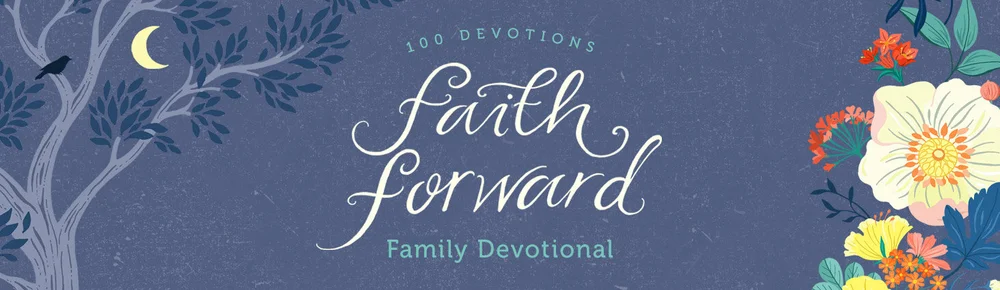 Faith Forward Family Devotional — The Better Mom Blog - The Better Mom