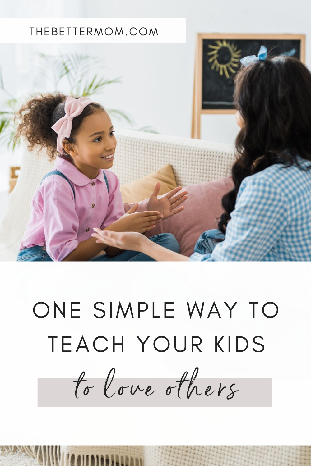 One Simple Way to Teach Your Kids to Love Others — The Better Mom